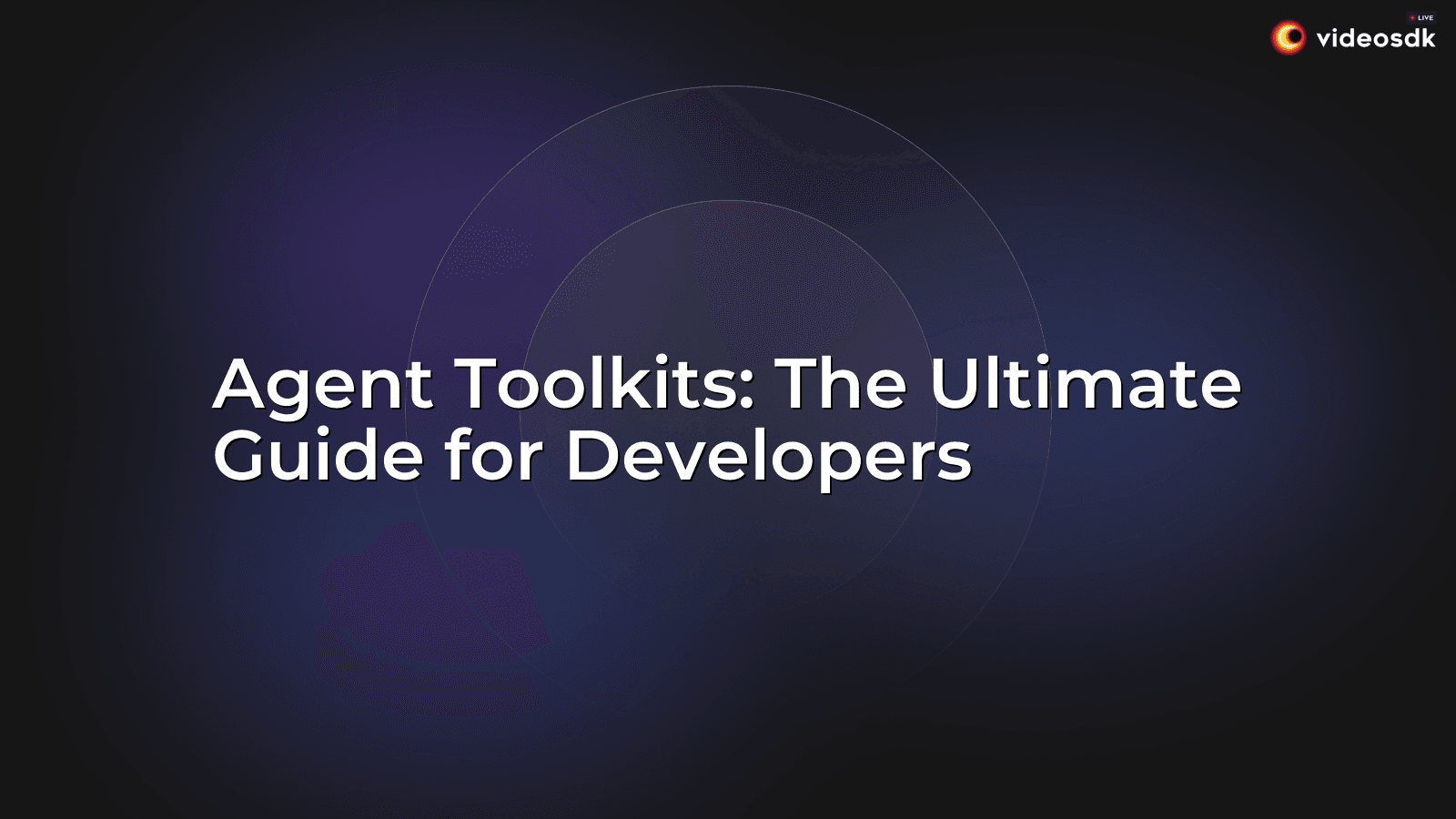 Agent Toolkits: The Ultimate Guide for Developers - VideoSDK