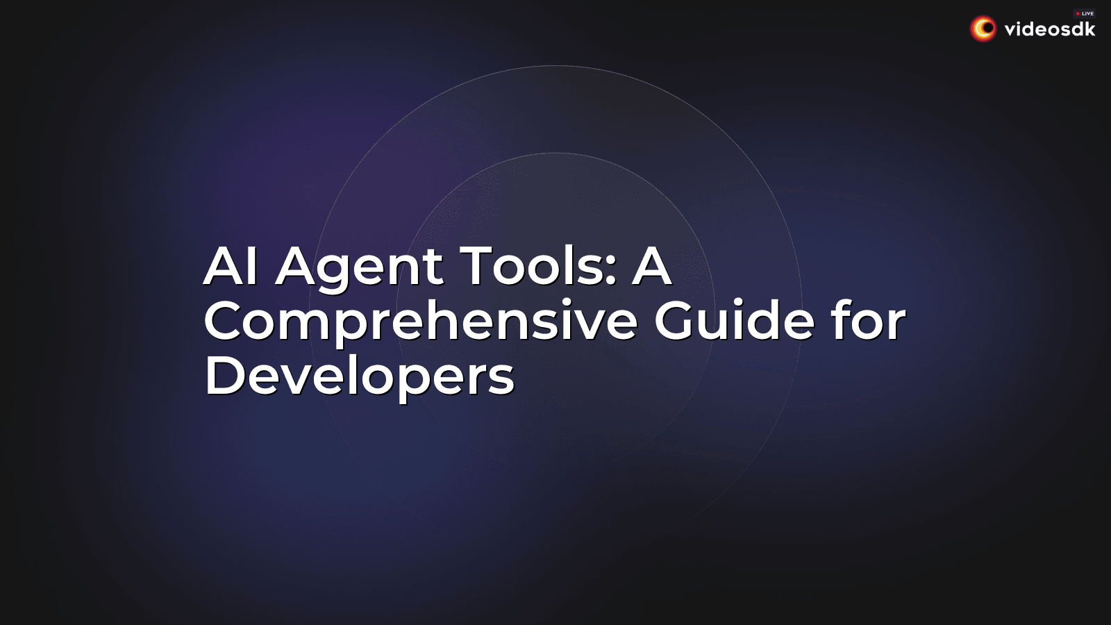 AI Agent Tools: A Comprehensive Guide for Developers - VideoSDK