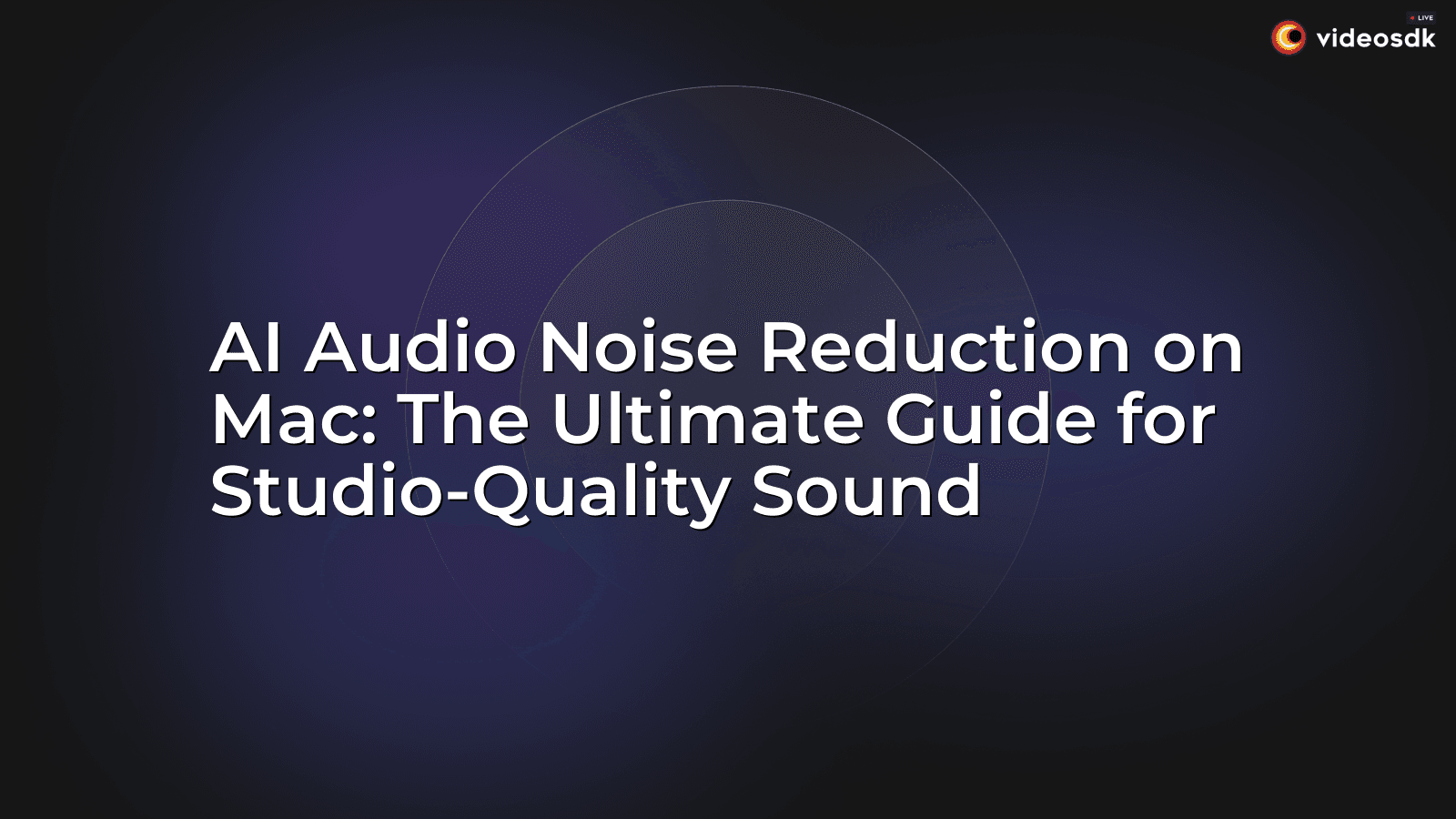AI Audio Noise Reduction on Mac: The Ultimate Guide for Studio-Quality ...