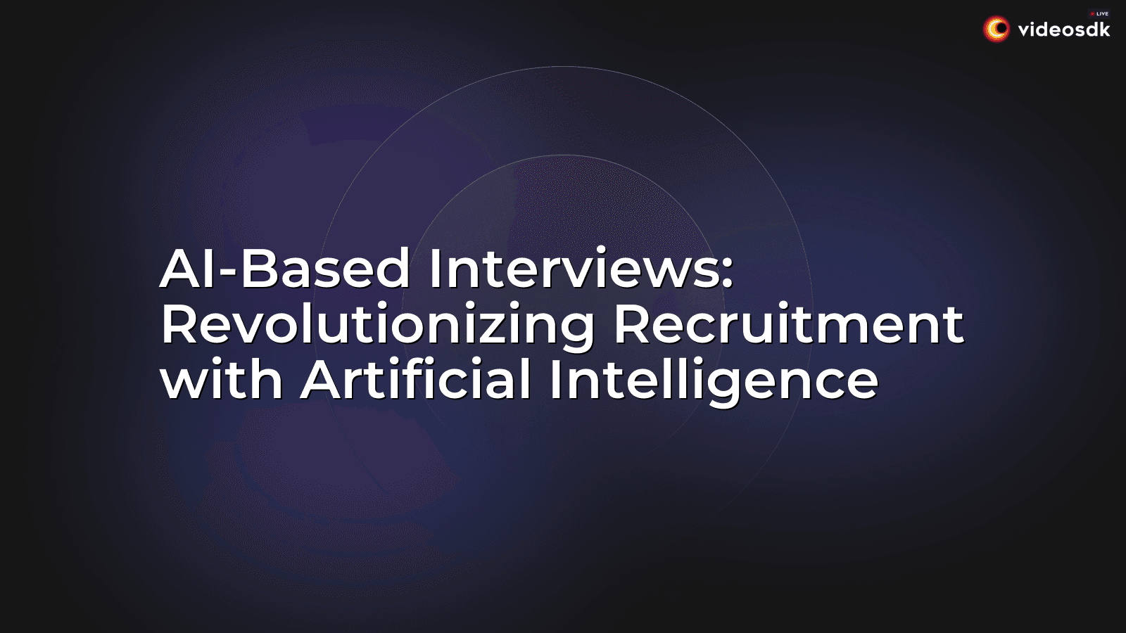 AI-Based Interviews: Revolutionizing Recruitment with Artificial Intelligence - VideoSDK