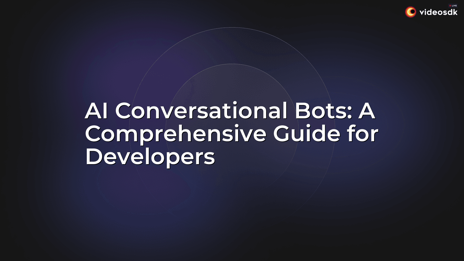 AI Conversational Bots: A Comprehensive Guide for Developers - VideoSDK