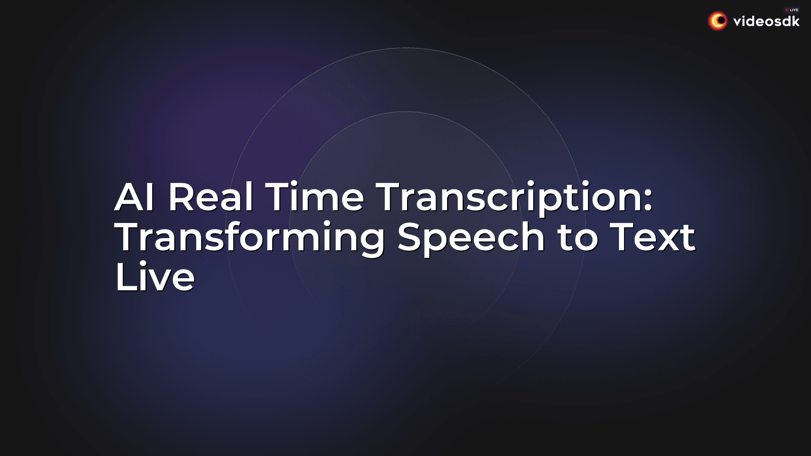 AI Real Time Transcription: Transforming Speech to Text Live - VideoSDK