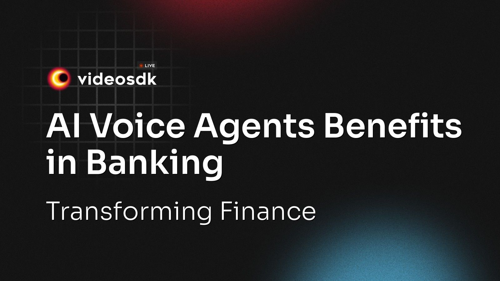 AI Voice Agents Benefits in Banking: Transforming Finance - VideoSDK