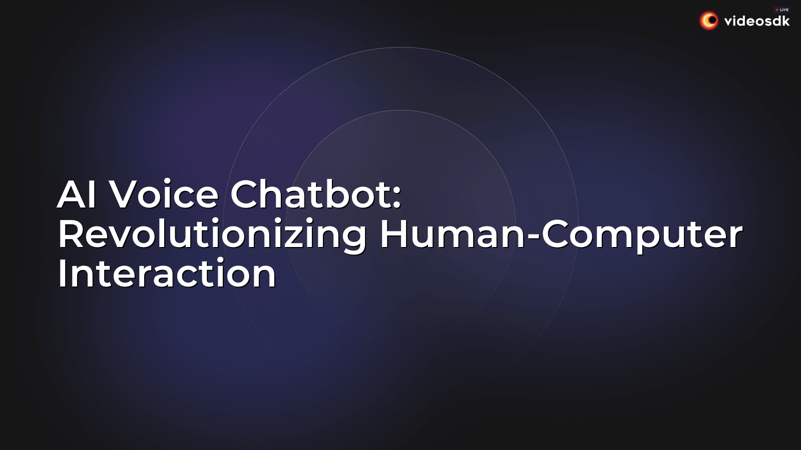 AI Voice Chatbot: Revolutionizing Human-Computer Interaction - VideoSDK