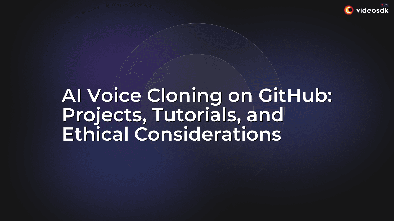 AI Voice Cloning on GitHub: Projects, Tutorials, and Ethical Considerations - VideoSDK