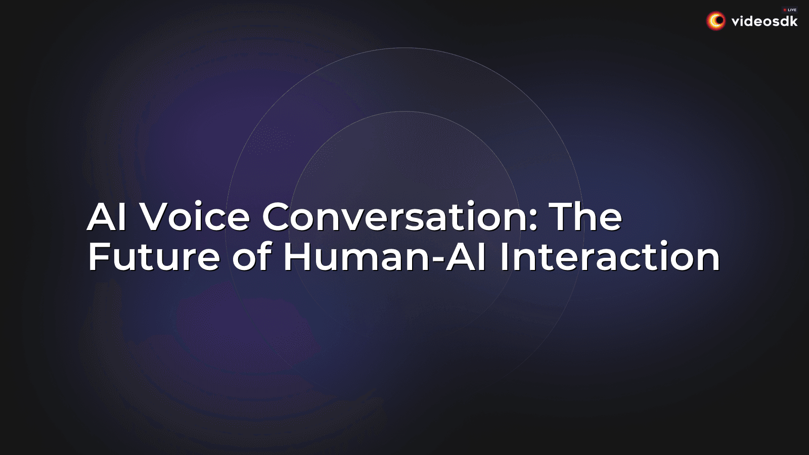 AI Voice Conversation: The Future of Human-AI Interaction - VideoSDK