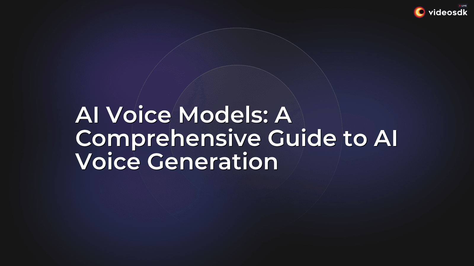 AI Voice Models: A Comprehensive Guide to AI Voice Generation - VideoSDK
