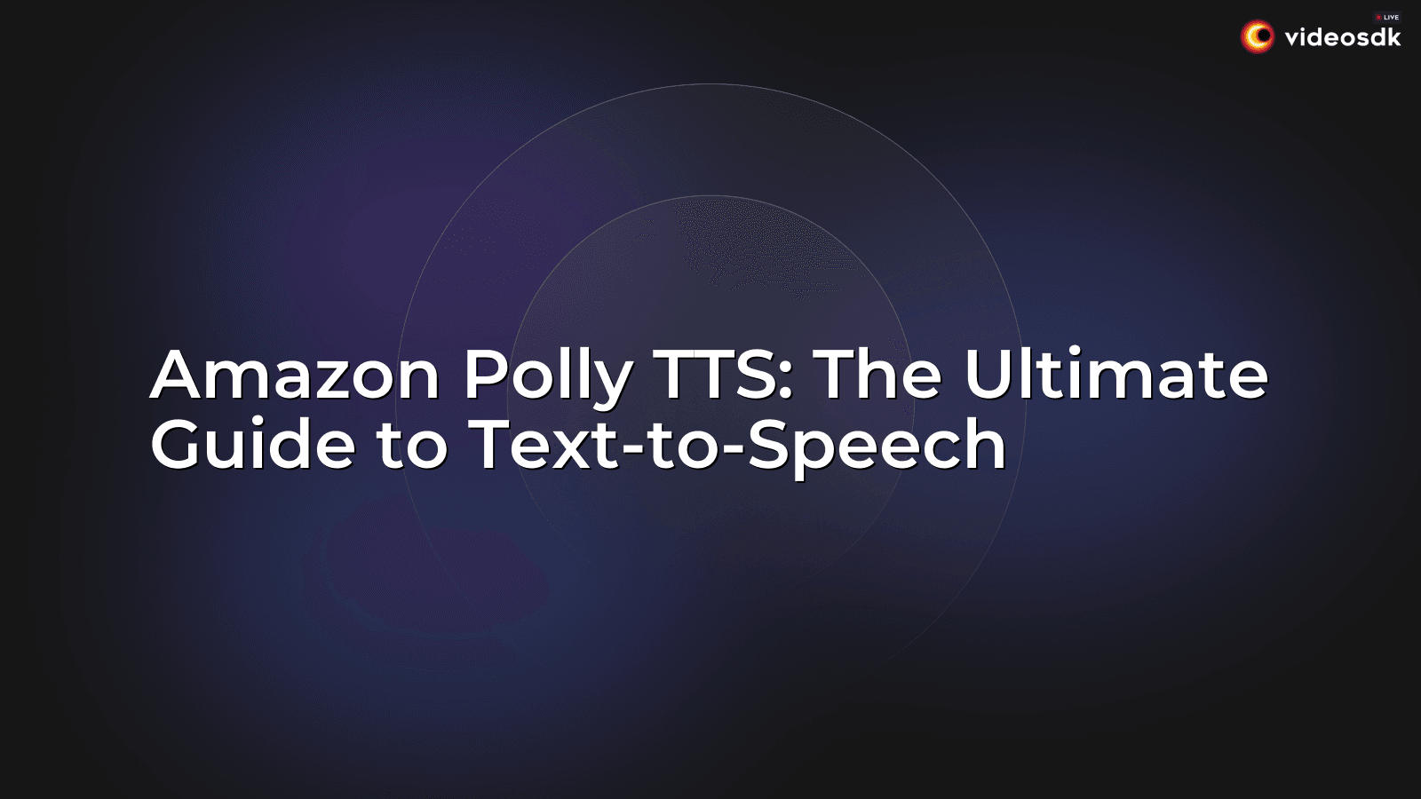 Amazon Polly TTS: The Ultimate Guide to Text-to-Speech - VideoSDK