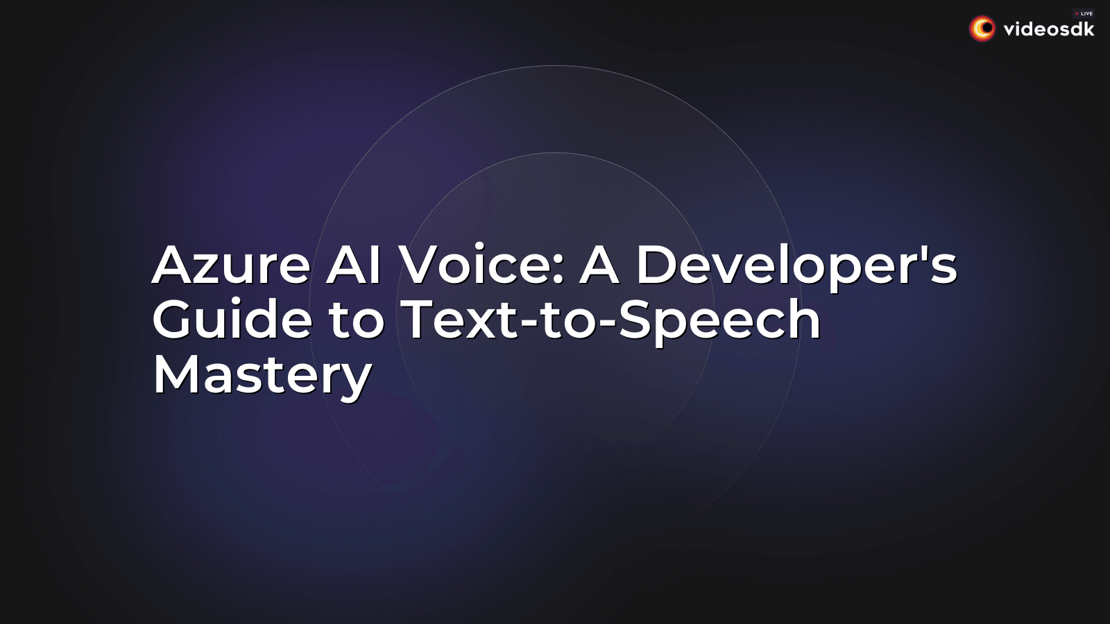 Azure AI Voice: A Developer's Guide to Text-to-Speech Mastery - VideoSDK