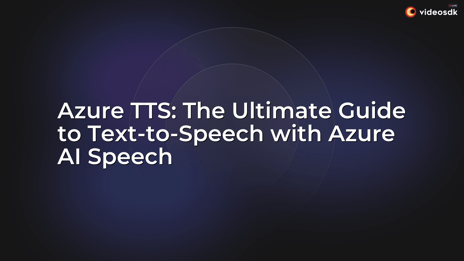 Azure TTS: The Ultimate Guide to Text-to-Speech with Azure AI Speech - VideoSDK