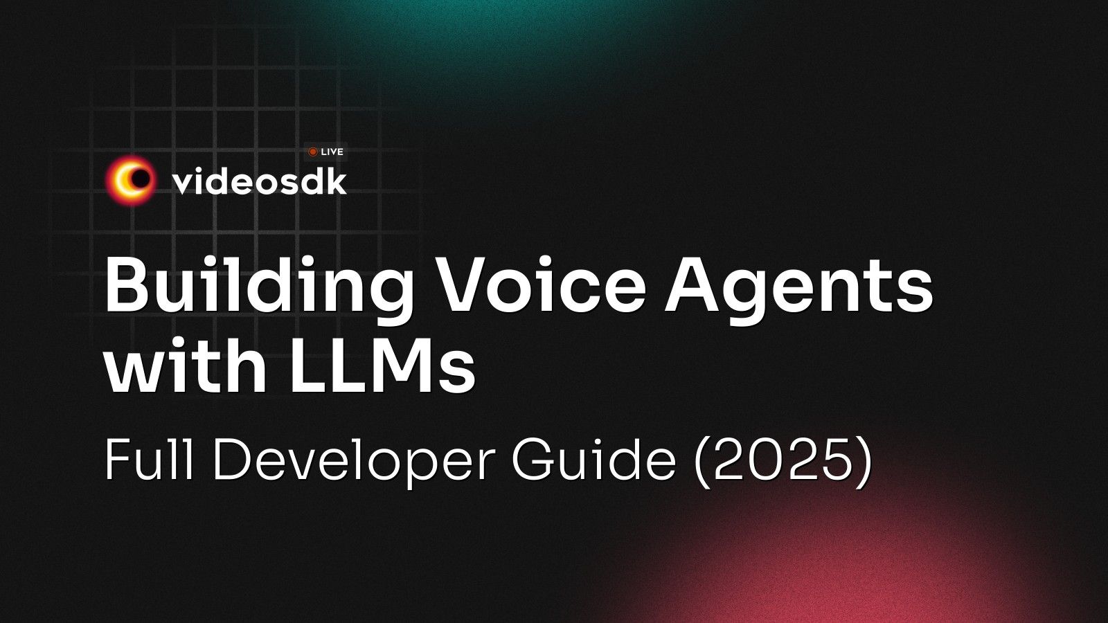 Building Voice Agents with LLMs: Full Developer Guide (2025) - VideoSDK