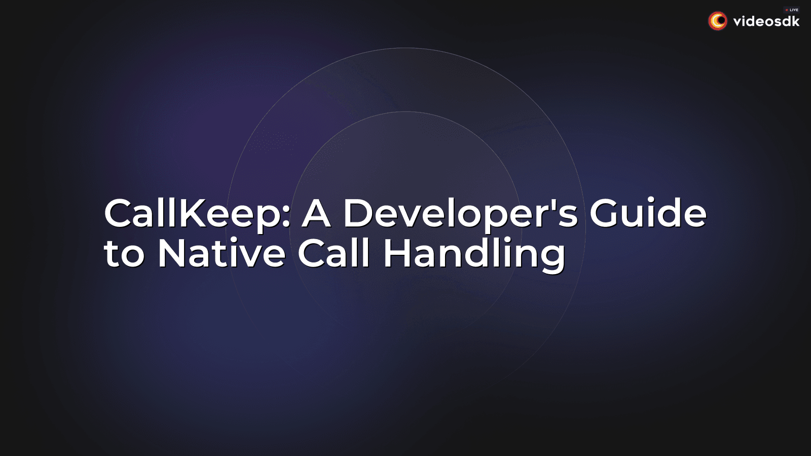 CallKeep: A Developer's Guide to Native Call Handling - VideoSDK