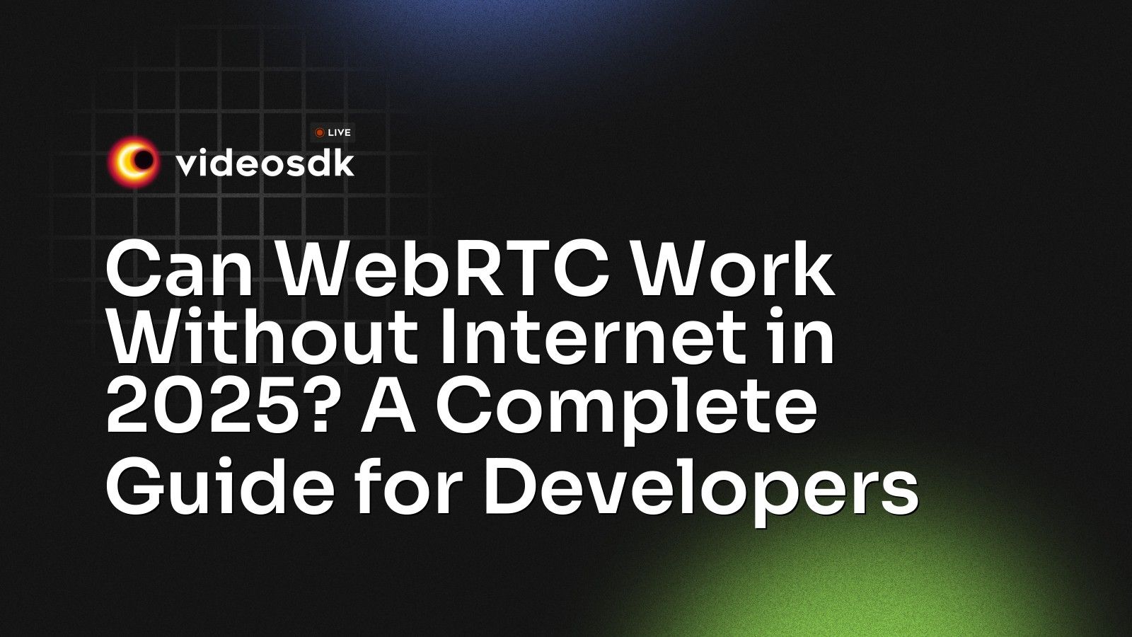 Can WebRTC Work Without Internet in 2025? A Complete Guide for Developers - VideoSDK