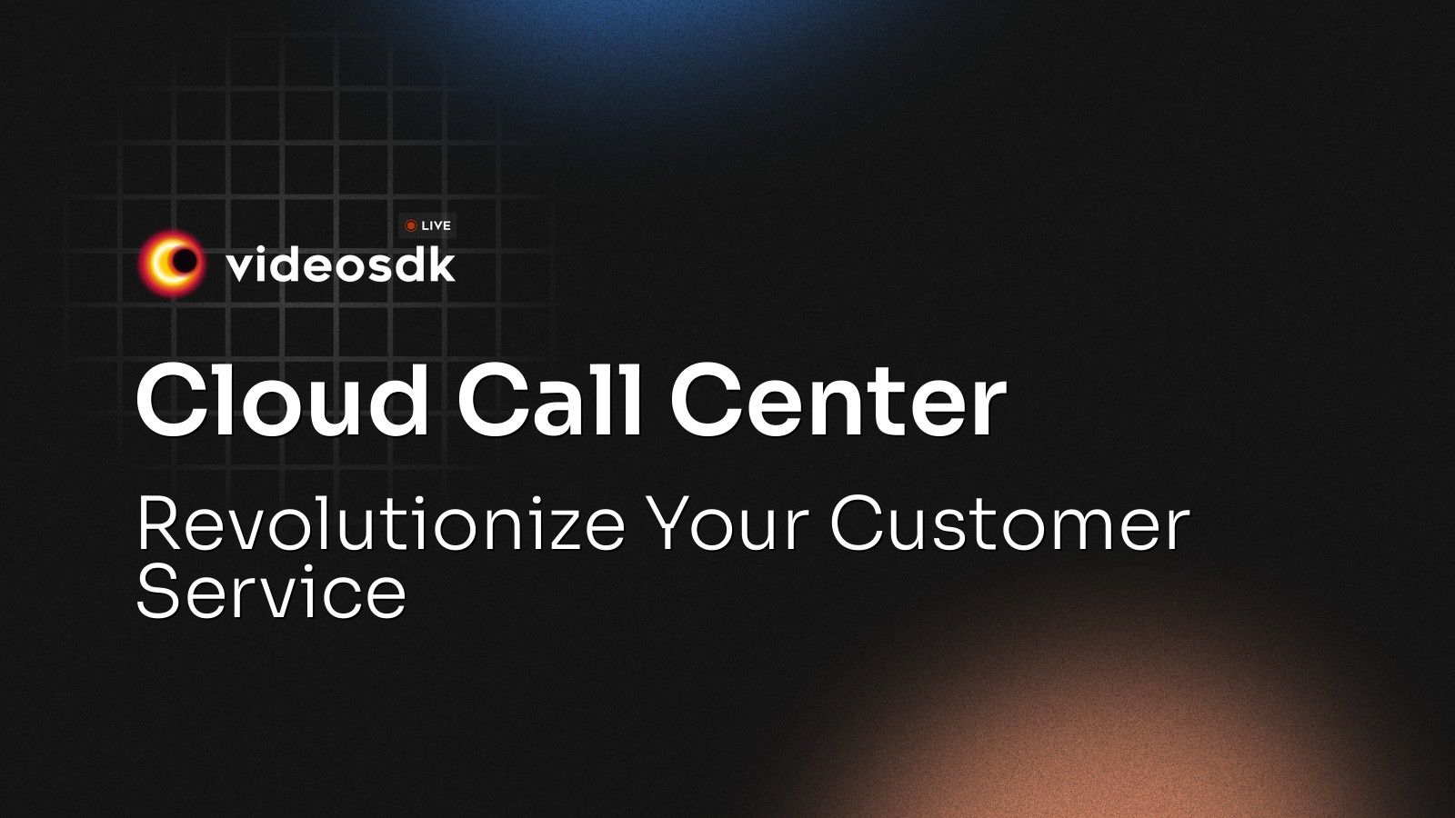 Cloud Call Center: Revolutionize Your Customer Service - VideoSDK