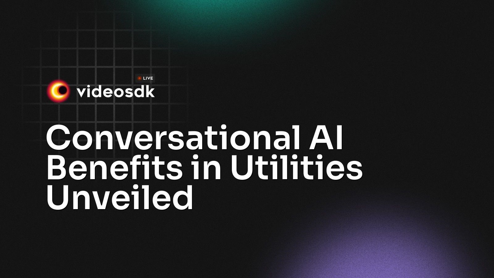 Conversational AI Benefits in Utilities Unveiled - VideoSDK