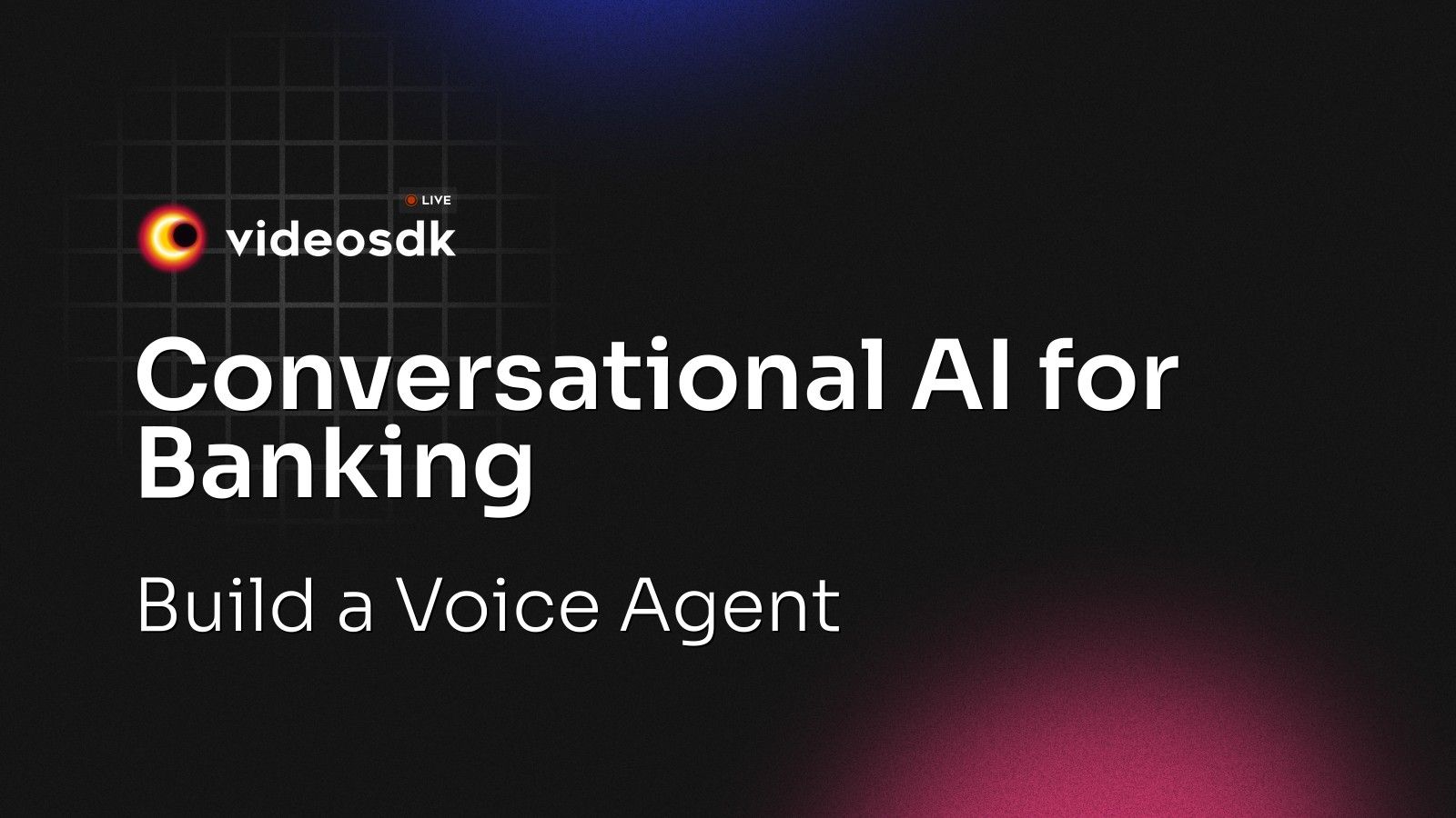 Conversational AI for Banking: Build a Voice Agent - VideoSDK