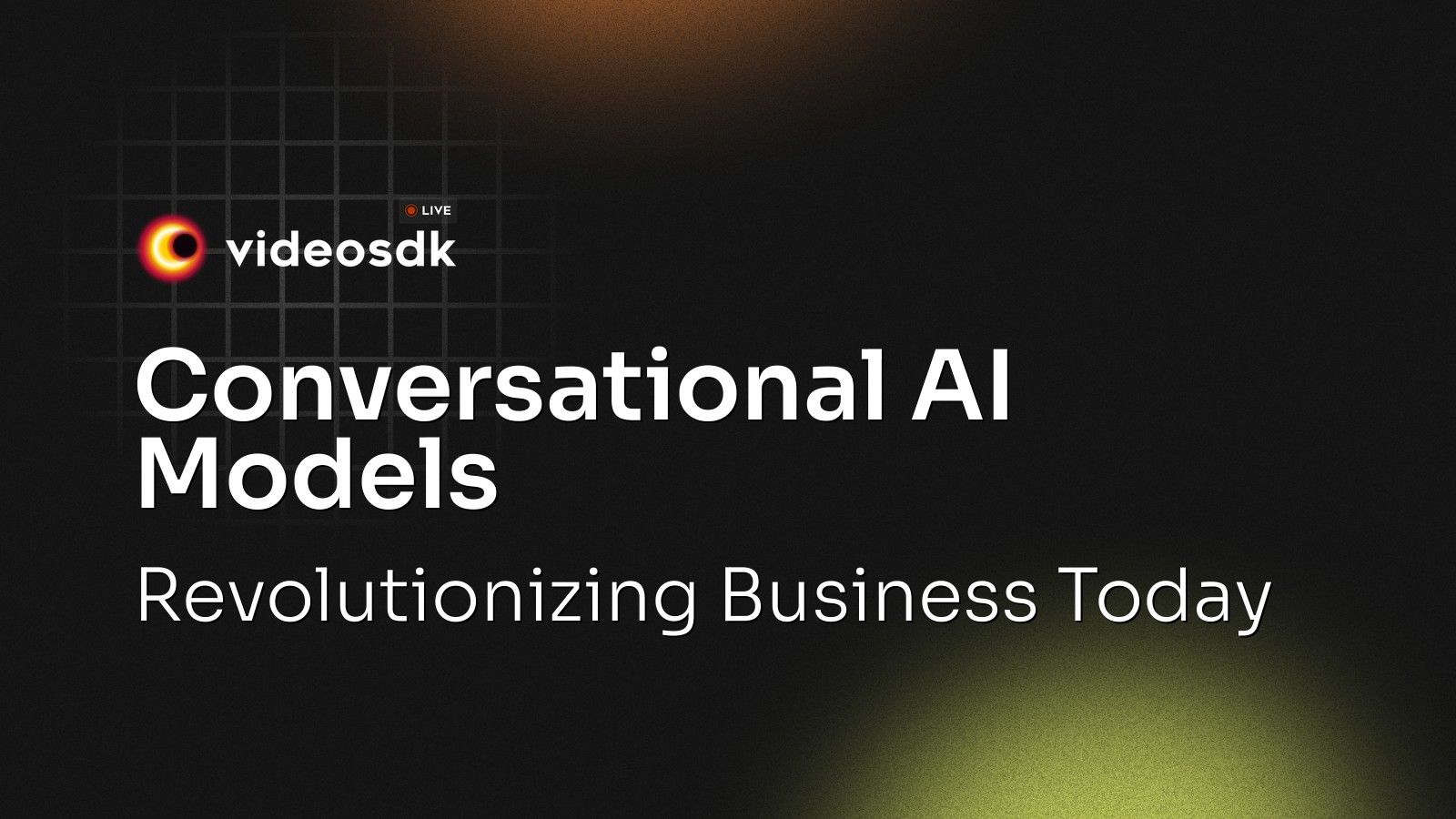 Conversational AI Models: Revolutionizing Business Today - VideoSDK