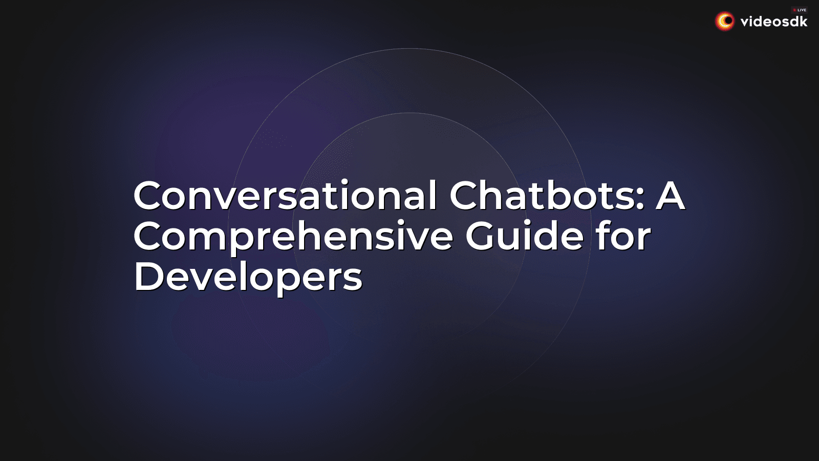 Conversational Chatbots: A Comprehensive Guide for Developers - VideoSDK