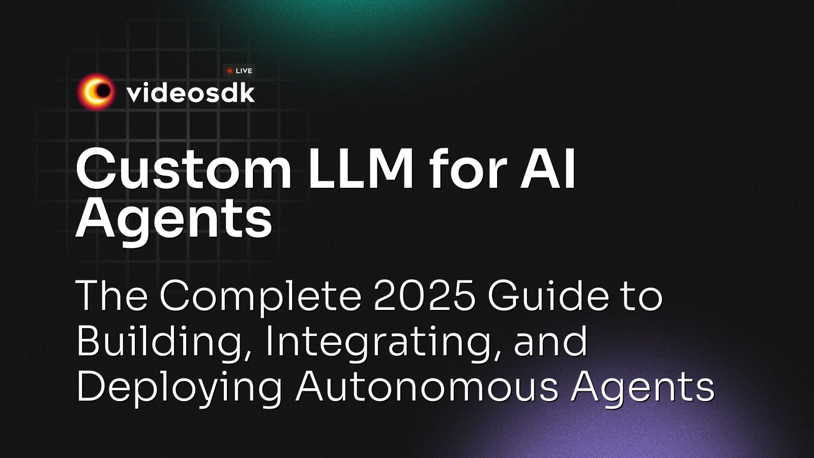 Custom LLM for AI Agents: The Complete 2025 Guide to Building, Integrating, and Deploying ...