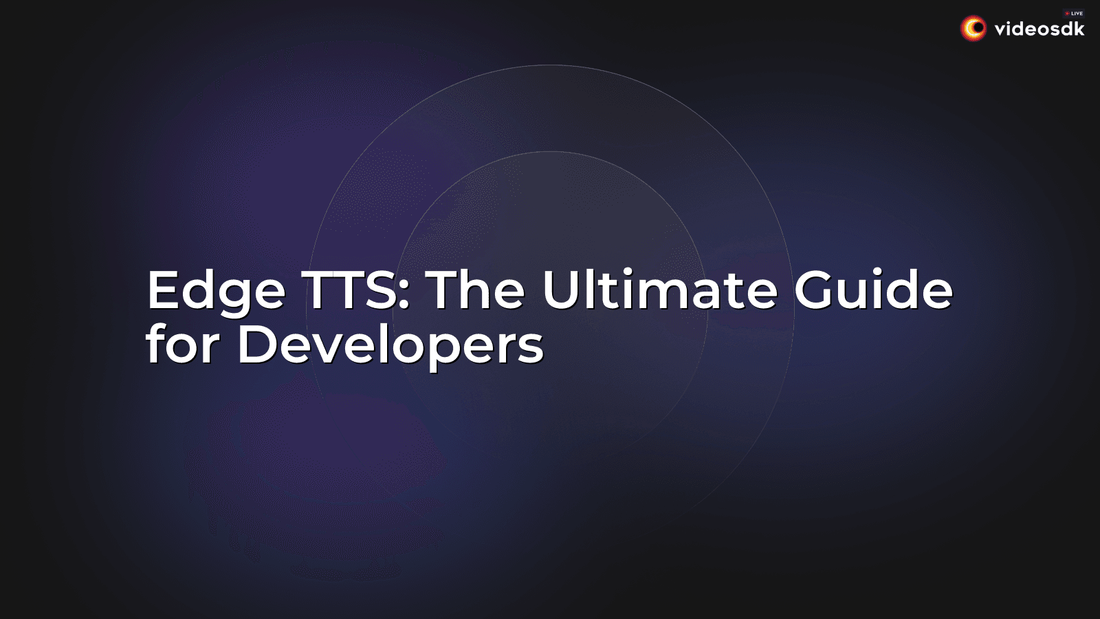 Edge TTS: The Ultimate Guide for Developers - VideoSDK