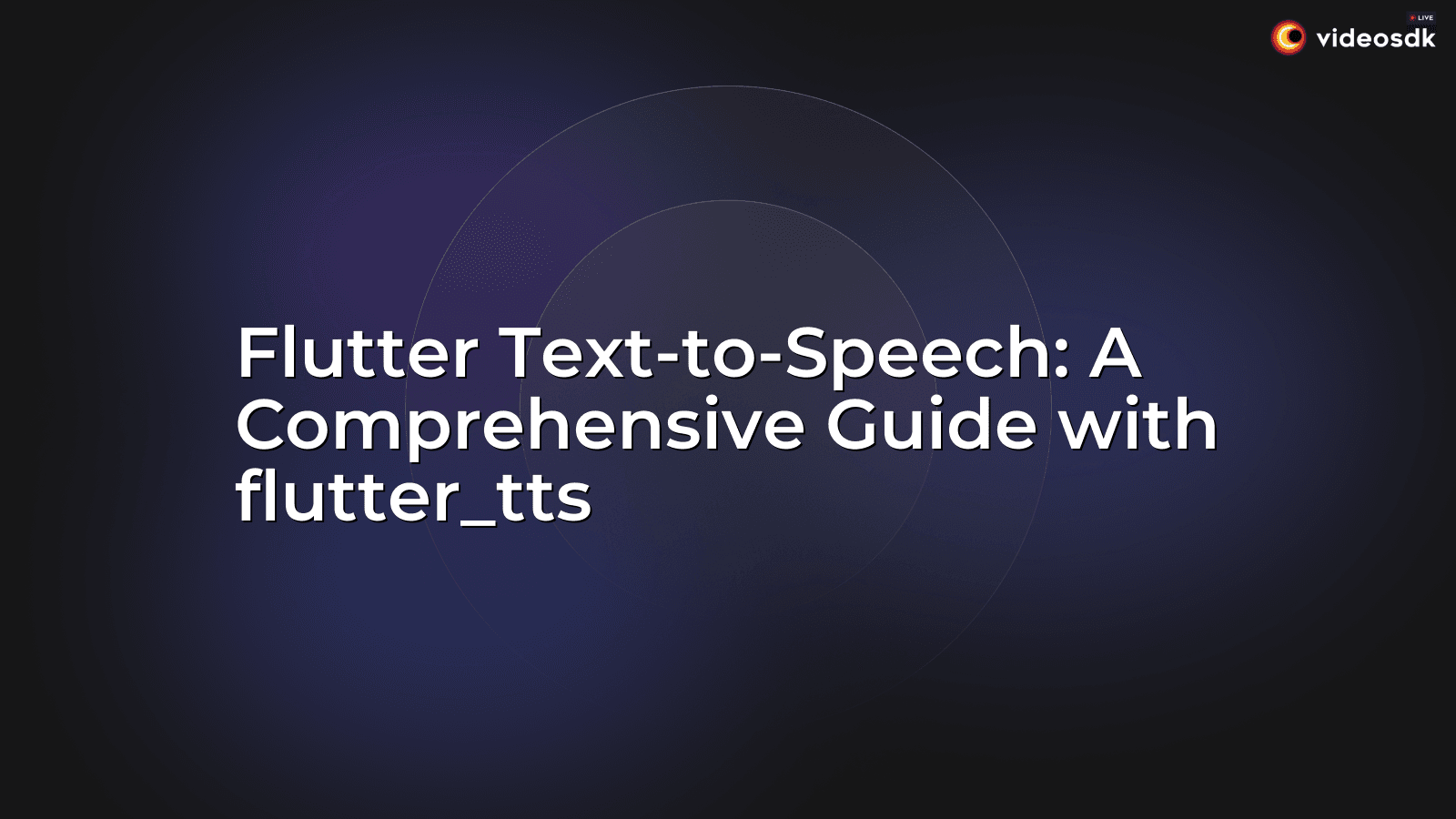 Flutter Text To Speech A Comprehensive Guide With Fluttertts Videosdk