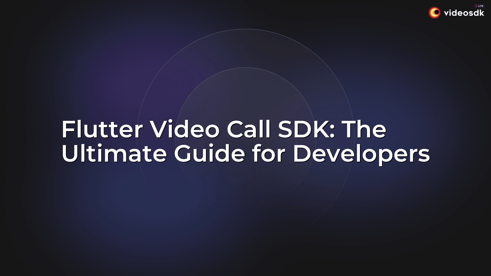 Flutter Video Call SDK: The Ultimate Guide for Developers - VideoSDK