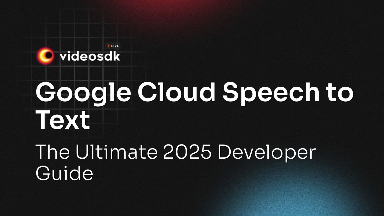 Google Cloud Speech to Text: The Ultimate 2025 Developer Guide - VideoSDK