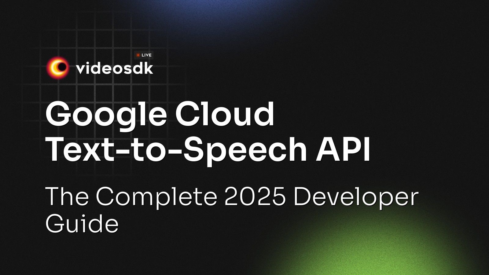 Google Cloud Text-to-Speech API: The Complete 2025 Developer Guide - VideoSDK
