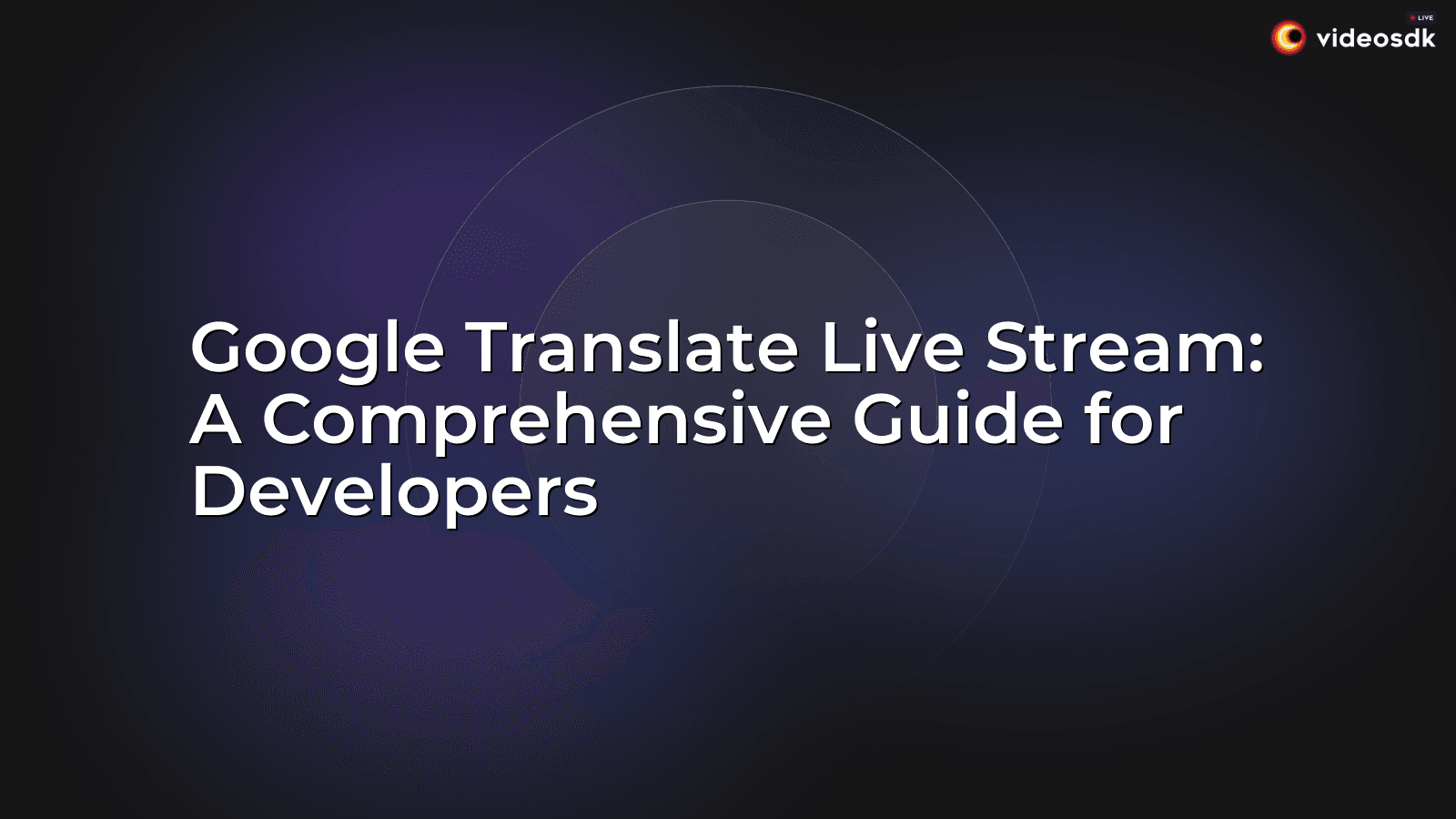 Google Translate Live Stream: A Comprehensive Guide for Developers ...