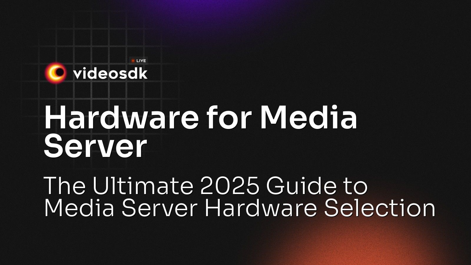 Hardware for Media Server: The Ultimate 2025 Guide to Media Server Hardware Selection - VideoSDK