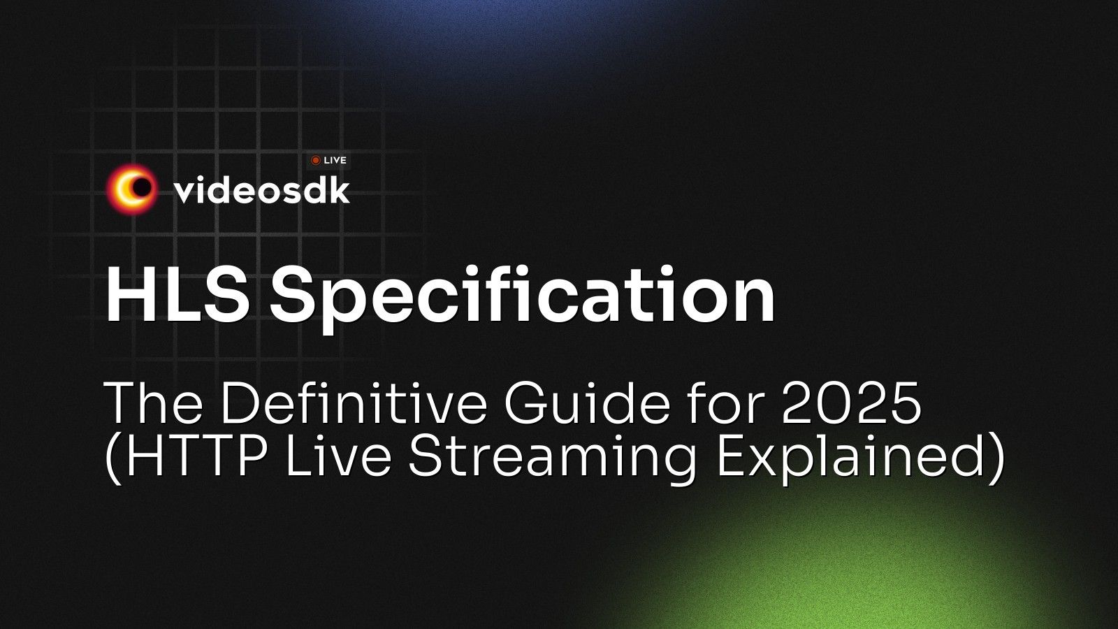 HLS Specification: The Definitive Guide for 2025 (HTTP Live Streaming Explained) - VideoSDK