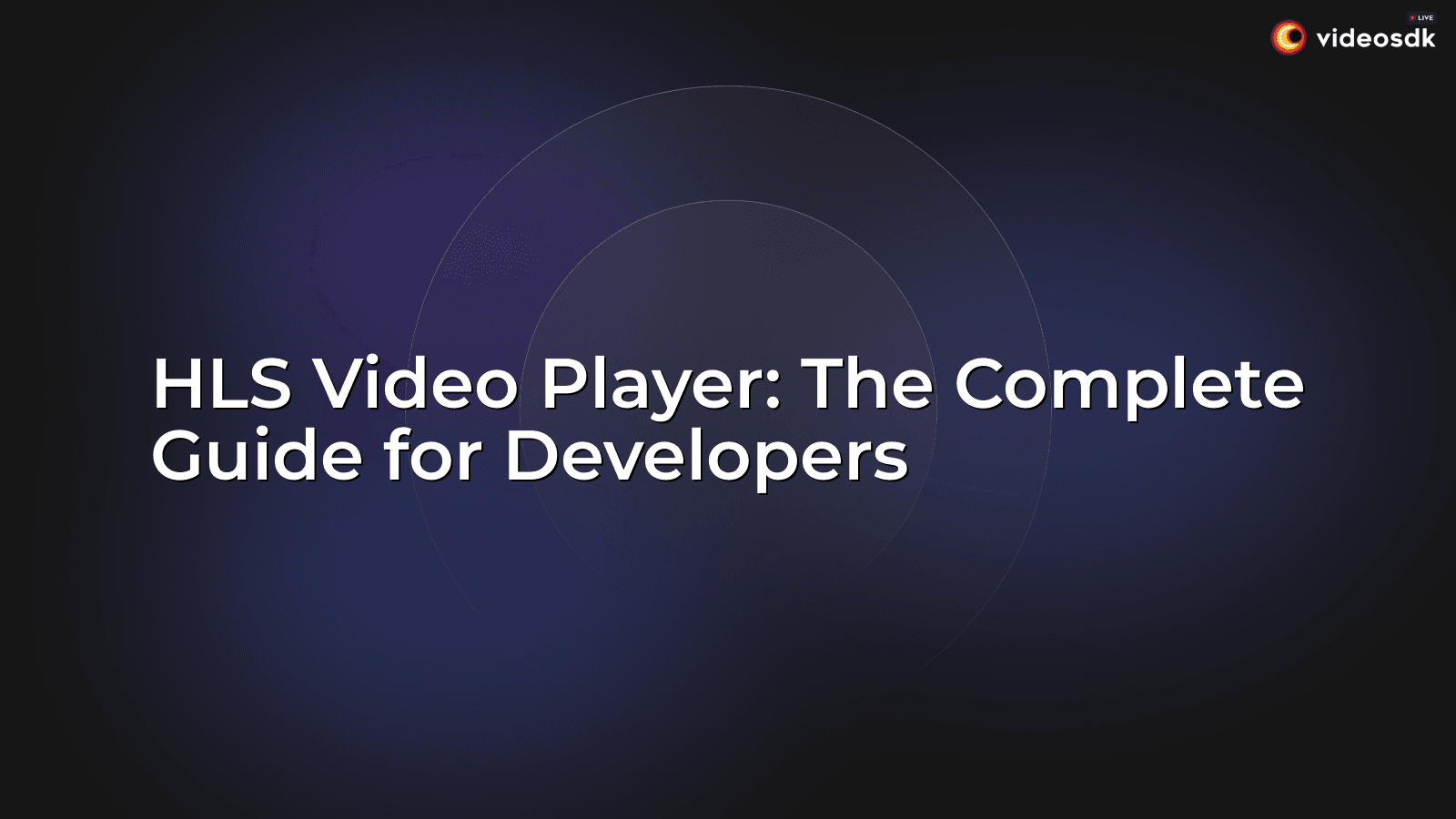 HLS Video Player: The Complete Guide for Developers - VideoSDK