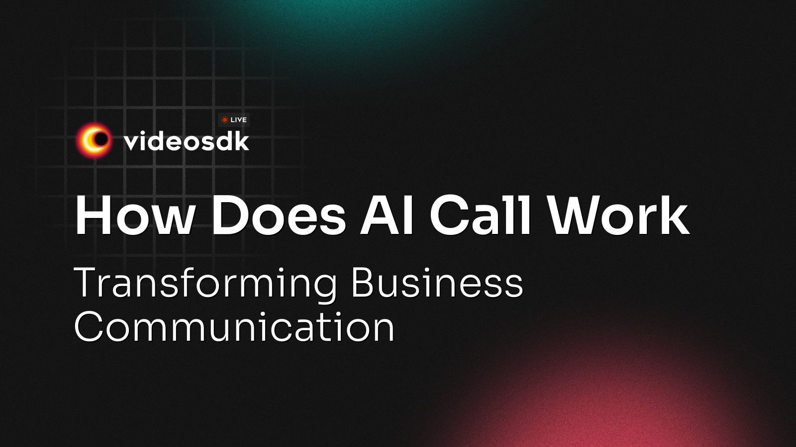How Does AI Call Work: Transforming Business Communication - VideoSDK