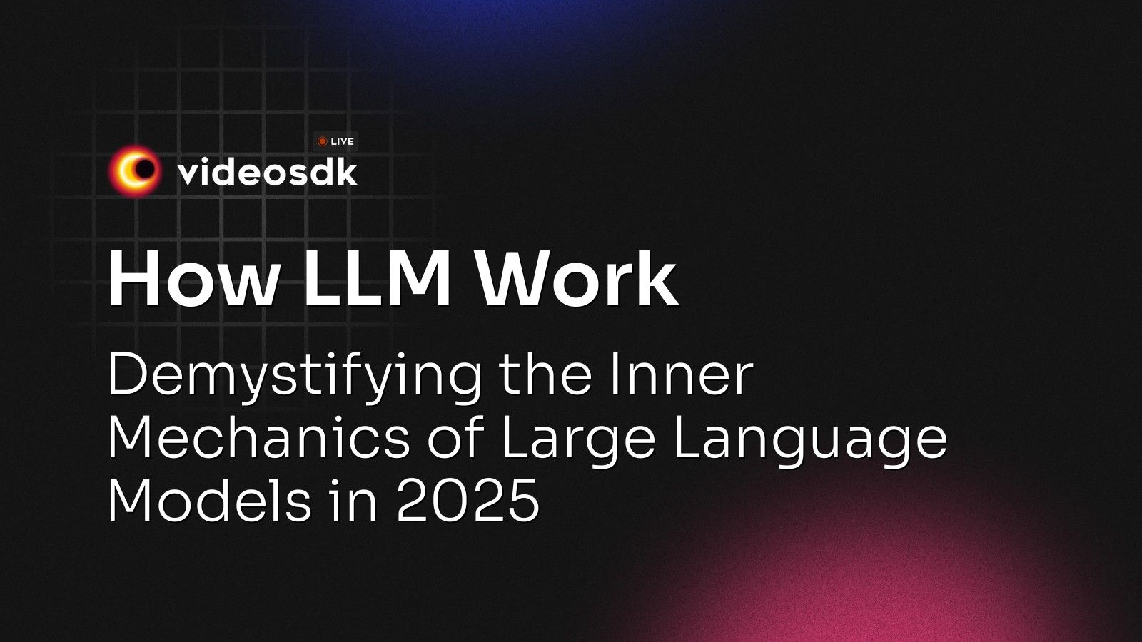 How LLM Work: Demystifying the Inner Mechanics of Large Language Models in 2025 - VideoSDK