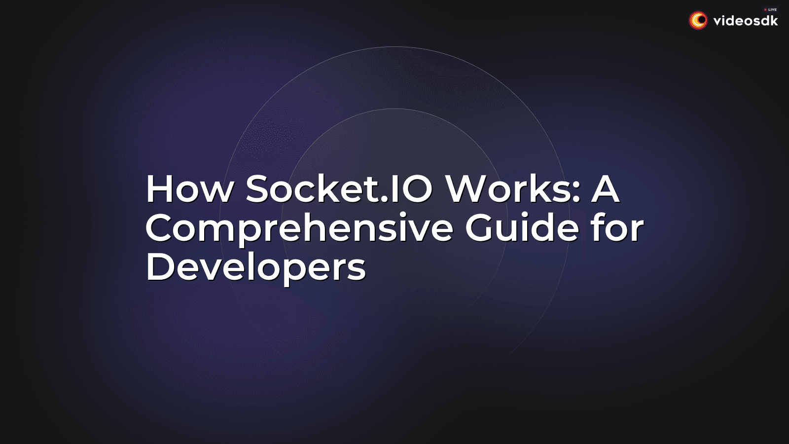 How Socket.IO Works: A Comprehensive Guide for Developers - VideoSDK