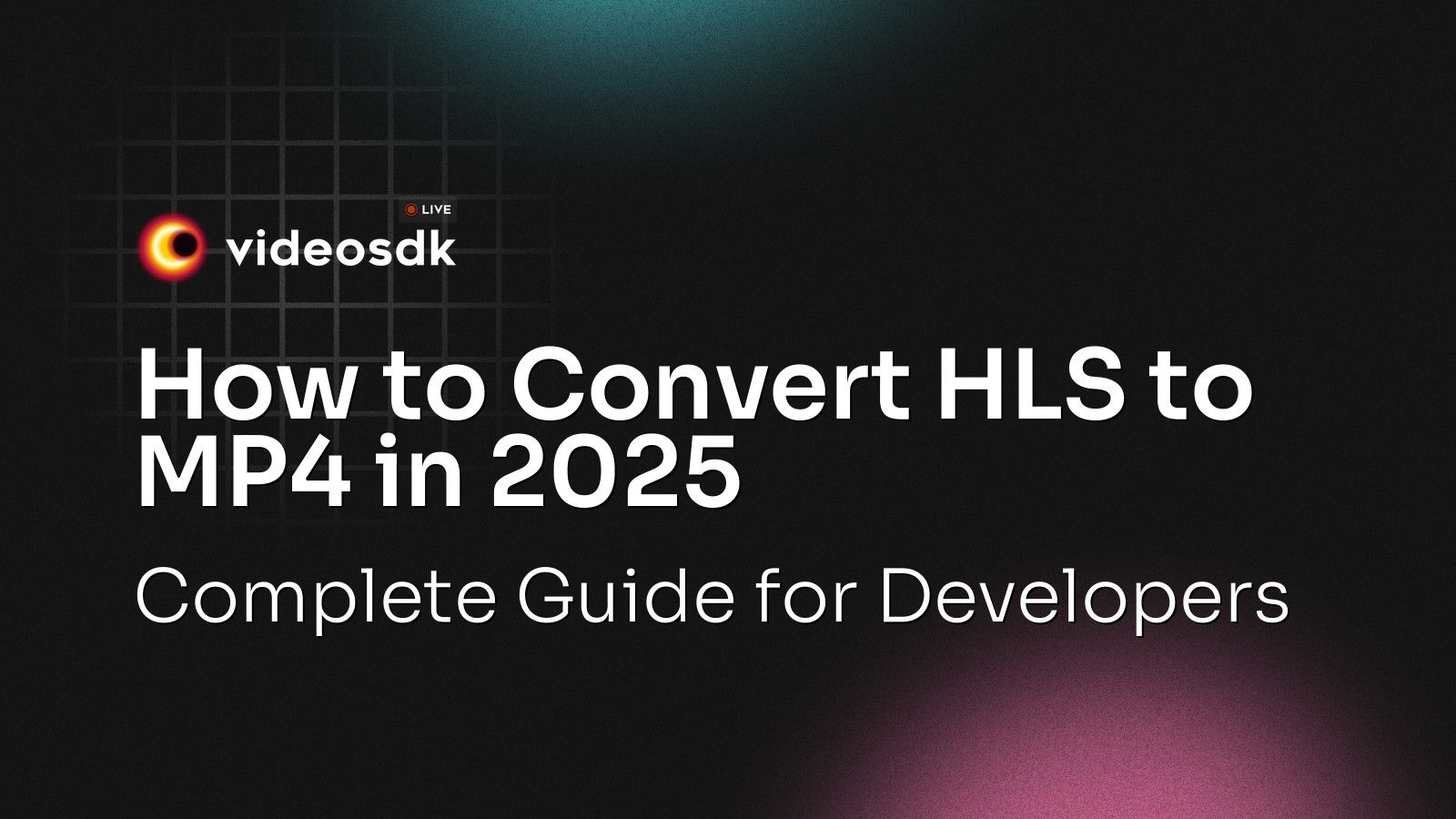 How to Convert HLS to MP4 in 2025: Complete Guide for Developers - VideoSDK