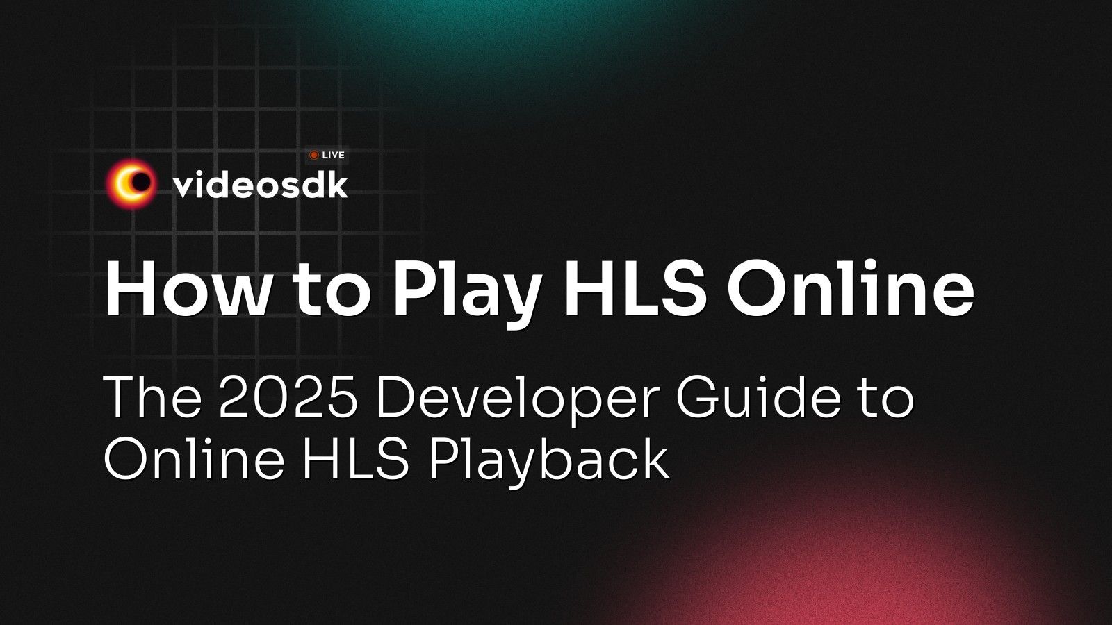 How to Play HLS Online: The 2025 Developer Guide to Online HLS Playback - VideoSDK