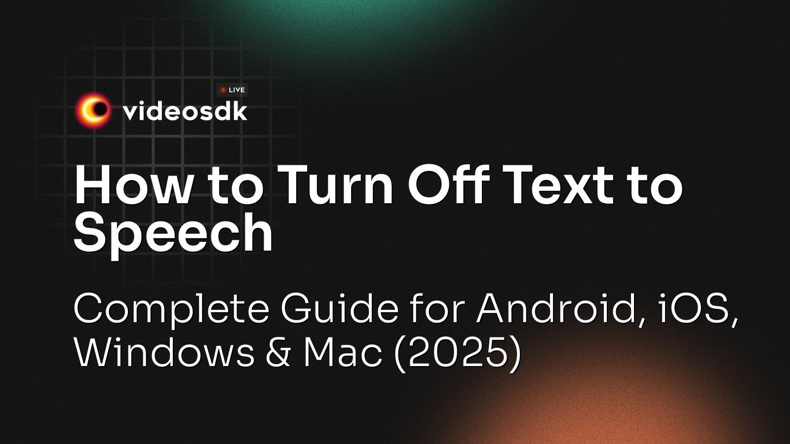How to Turn Off Text to Speech: Complete Guide for Android, iOS, Windows & Mac (2025) - VideoSDK