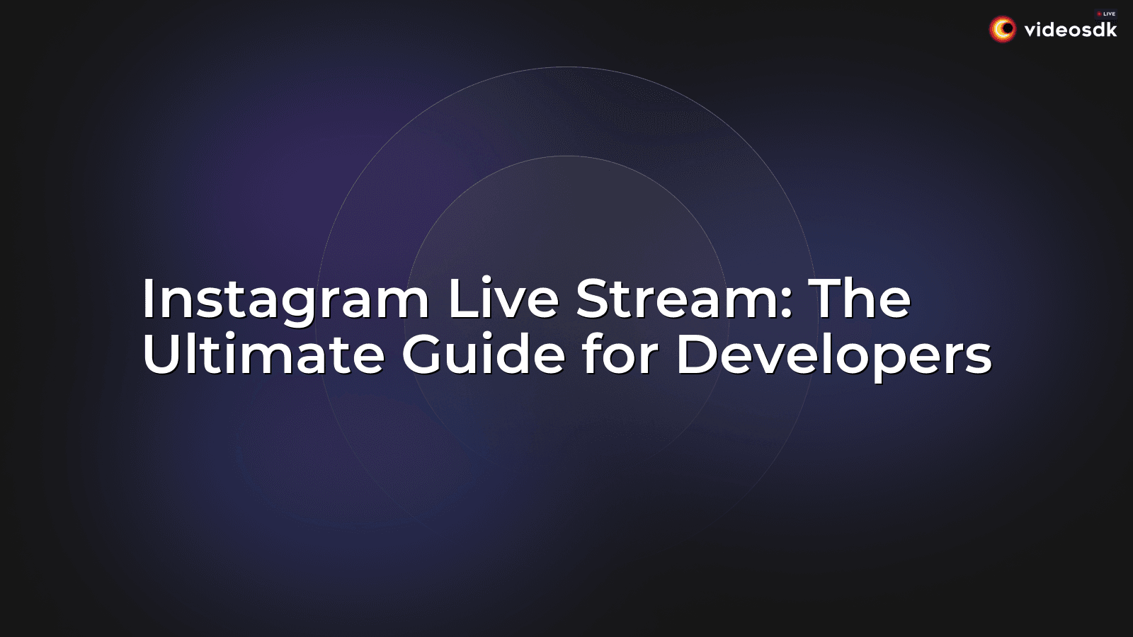 Instagram Live Stream: The Ultimate Guide for Developers - VideoSDK