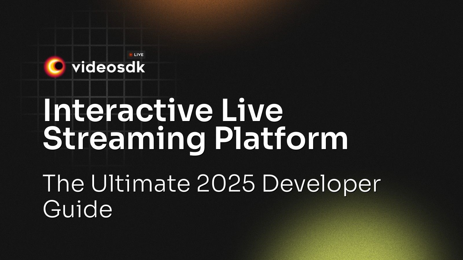 Interactive Live Streaming Platform: The Ultimate 2025 Developer Guide - VideoSDK