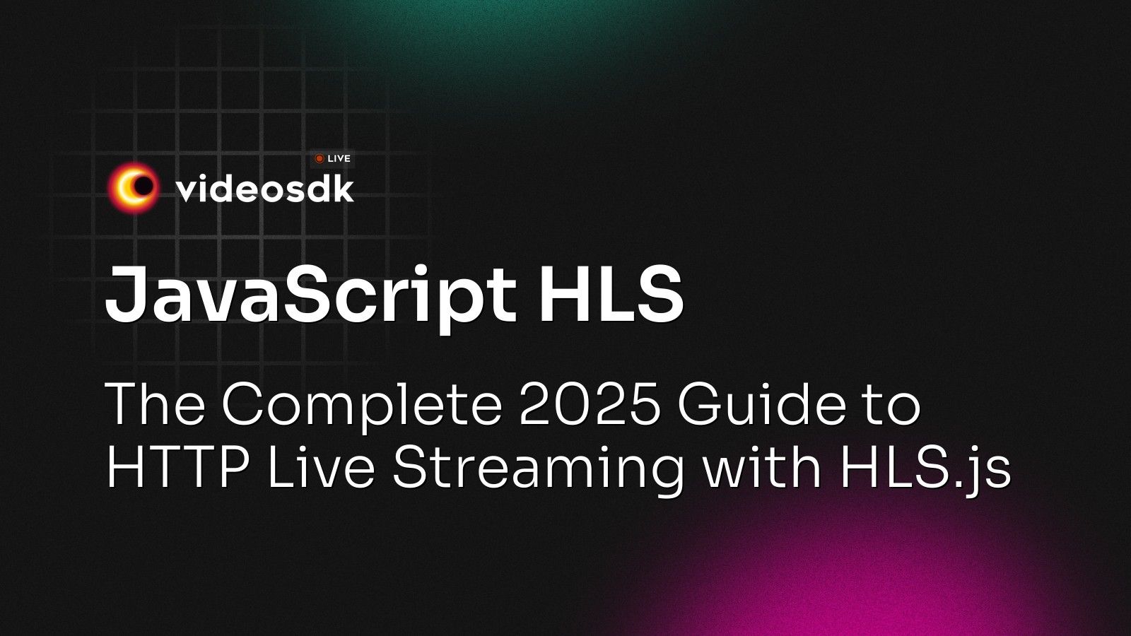JavaScript HLS: The Complete 2025 Guide to HTTP Live Streaming with HLS.js - VideoSDK