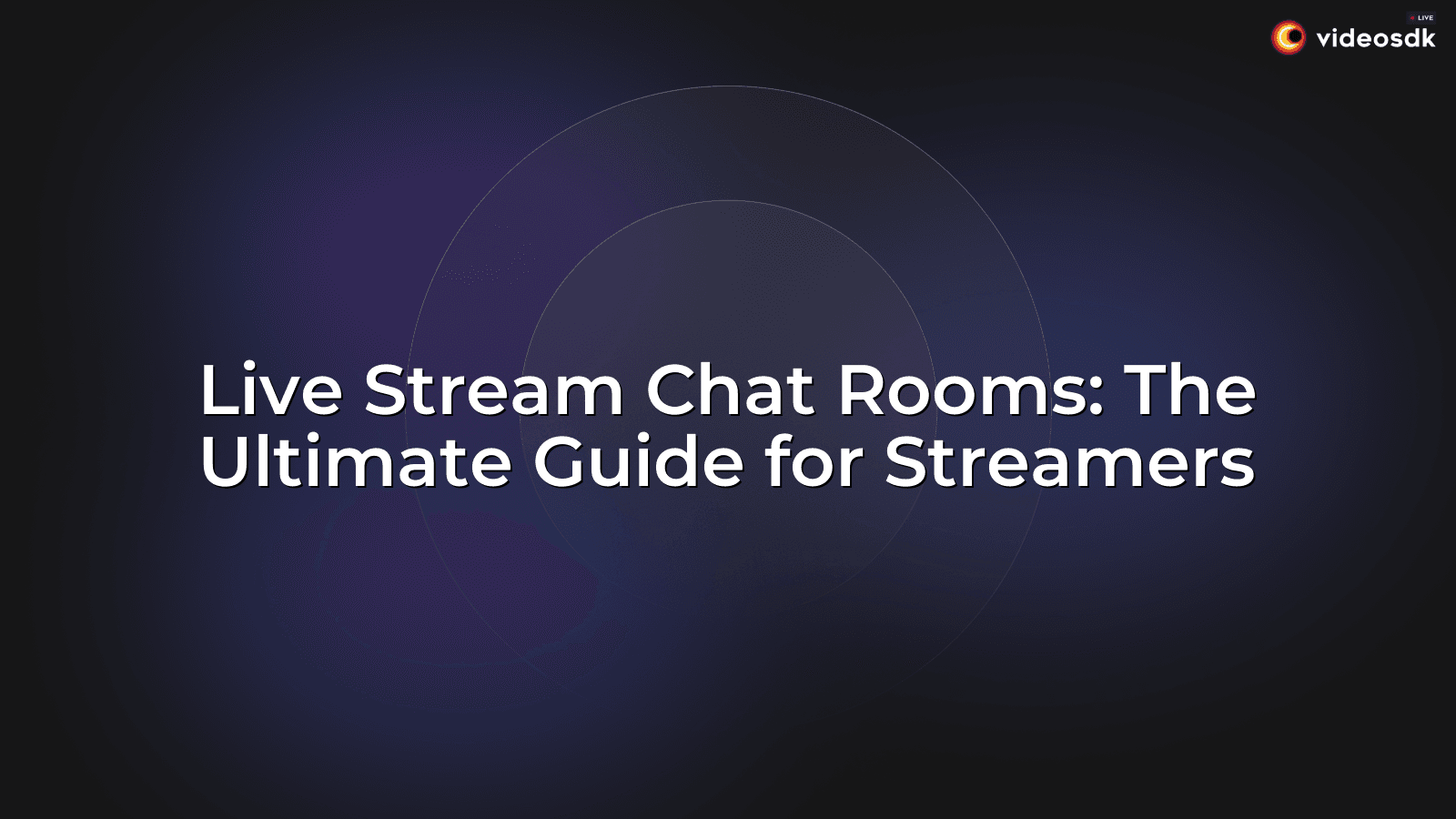 Live Stream Chat Rooms: The Ultimate Guide for Streamers - VideoSDK