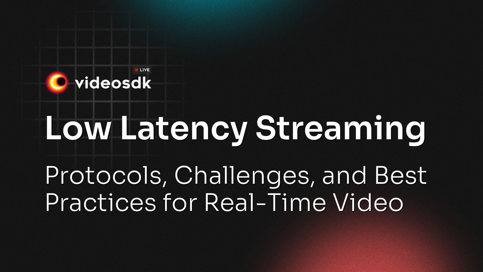 Low Latency Streaming: Protocols, Challenges, and Best Practices for Real-Time Video - VideoSDK