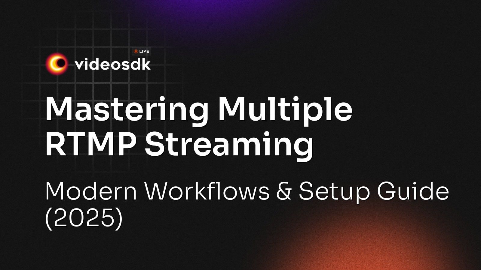 Mastering Multiple RTMP Streaming: Modern Workflows & Setup Guide (2025) - VideoSDK