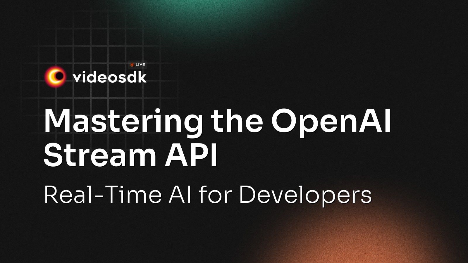 Mastering the OpenAI Stream API: Real-Time AI for Developers - VideoSDK