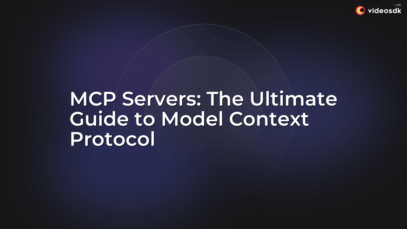 MCP Servers: The Ultimate Guide to Model Context Protocol - VideoSDK