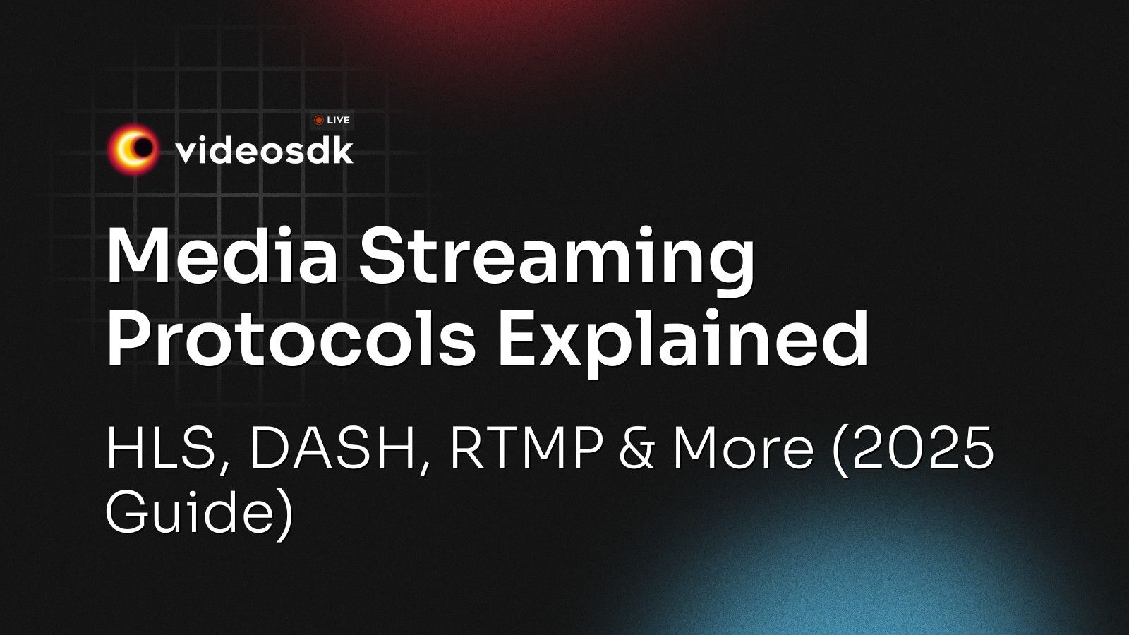 Media Streaming Protocols Explained: HLS, DASH, RTMP & More (2025 Guide) - VideoSDK