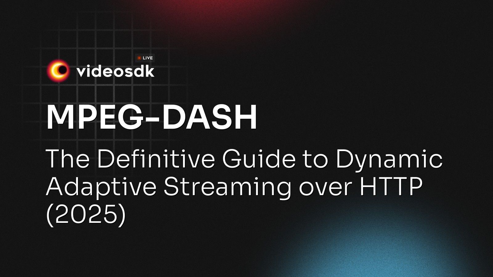 MPEG-DASH: The Definitive Guide to Dynamic Adaptive Streaming over HTTP (2025) - VideoSDK