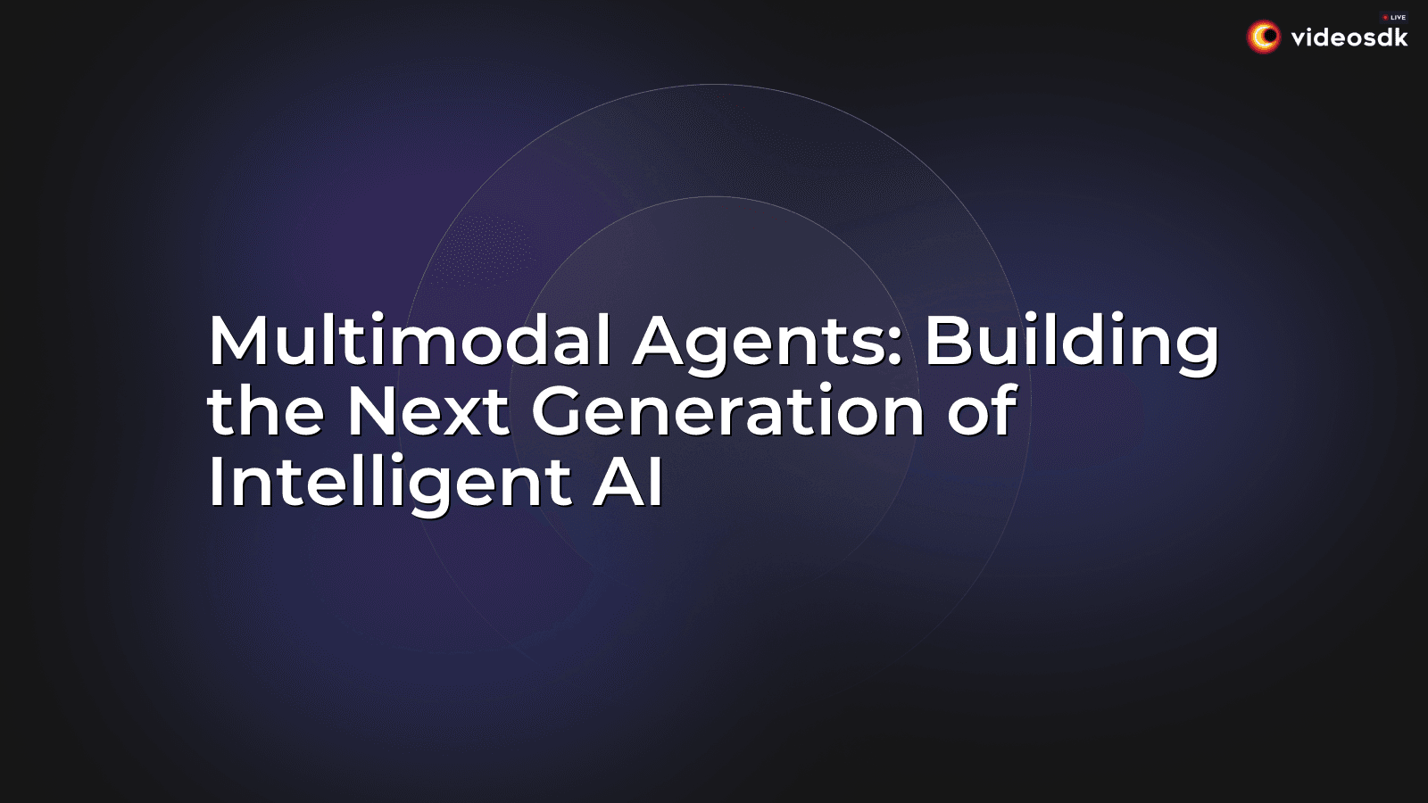 Multimodal Agents: Building the Next Generation of Intelligent AI ...