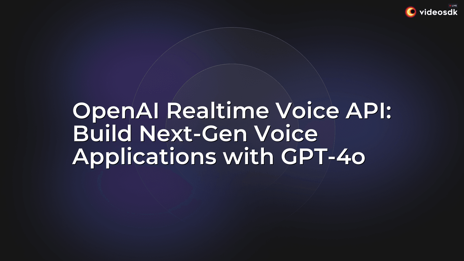 OpenAI Realtime Voice API: Build Next-Gen Voice Applications with GPT-4o - VideoSDK